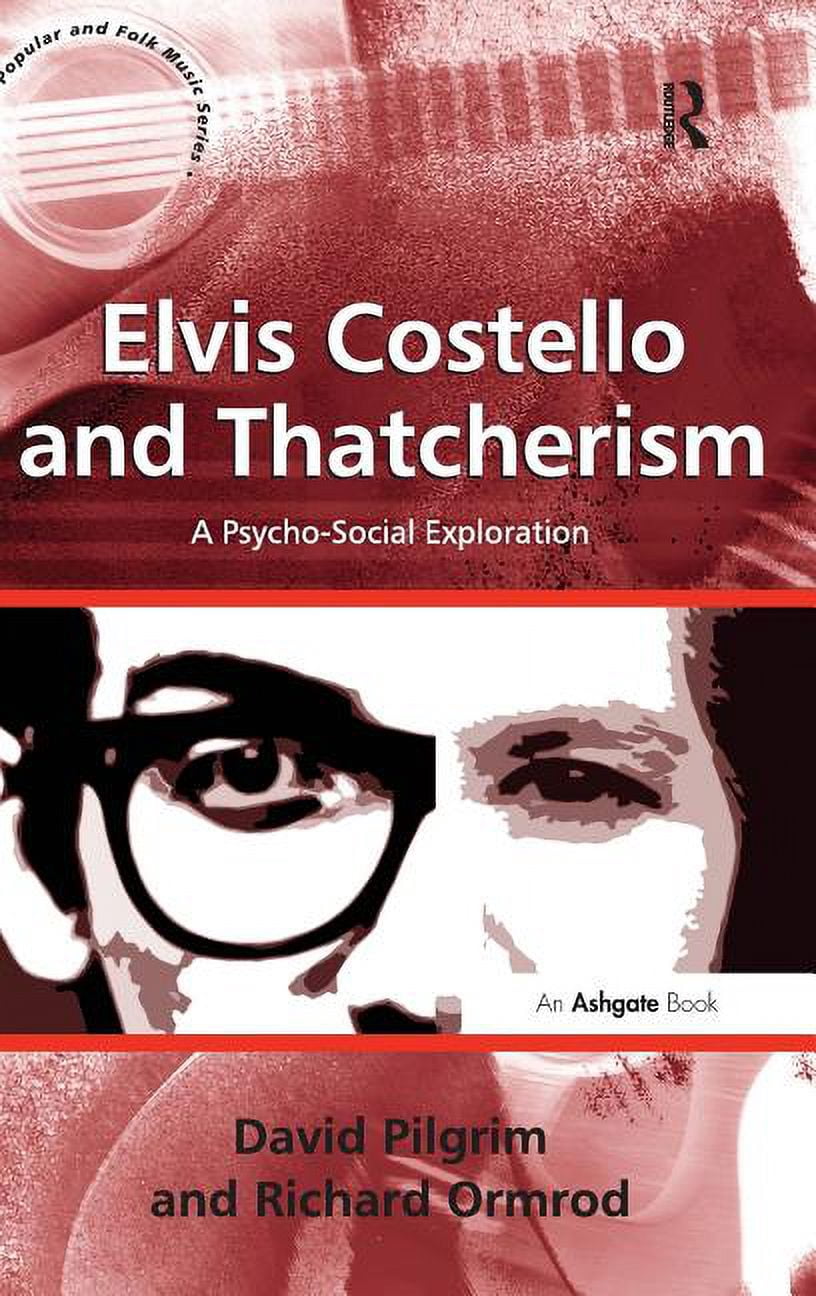 Ashgate Popular and Folk Music Elvis Costello and Thatcherism: A Psycho ...
