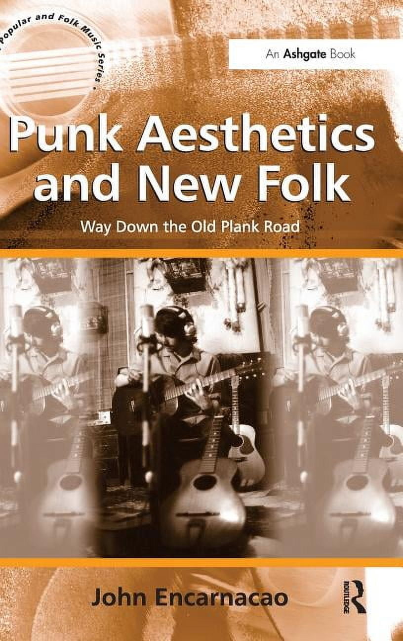 Ashgate Popular and Folk Music Punk Aesthetics and New Folk: Way Down ...