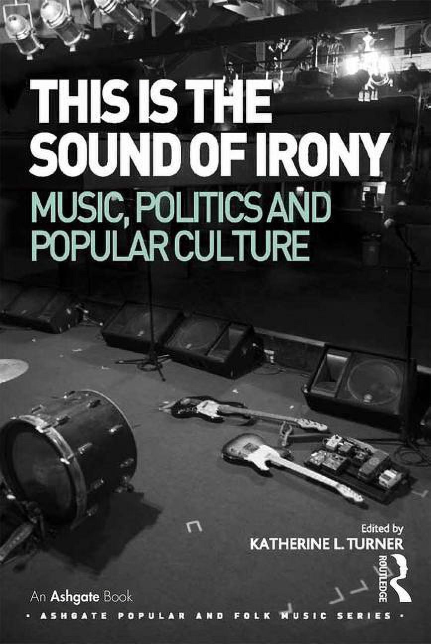 Ashgate Popular and Folk Music This is the Sound of Irony: Music ...