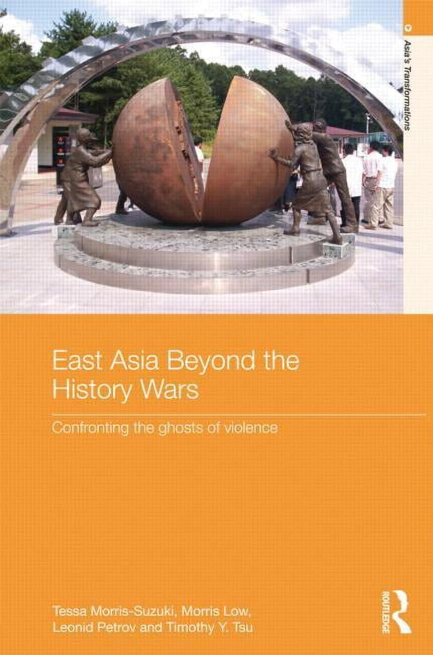 Asia's Transformations East Asia Beyond the History Wars: Confronting ...