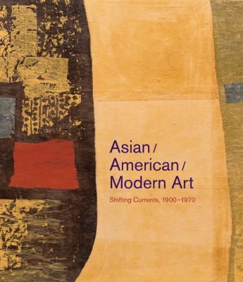Pre-Owned Asian/American/Modern Art: Shifting Currents, 1900-1970 ...