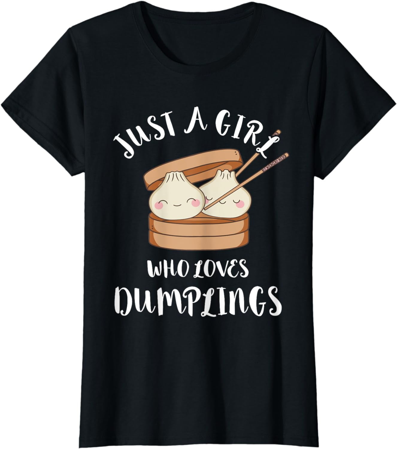 Asian Food Dumpling Lover Foodie Just A Girl Dim Sum T-Shirt - Walmart.com