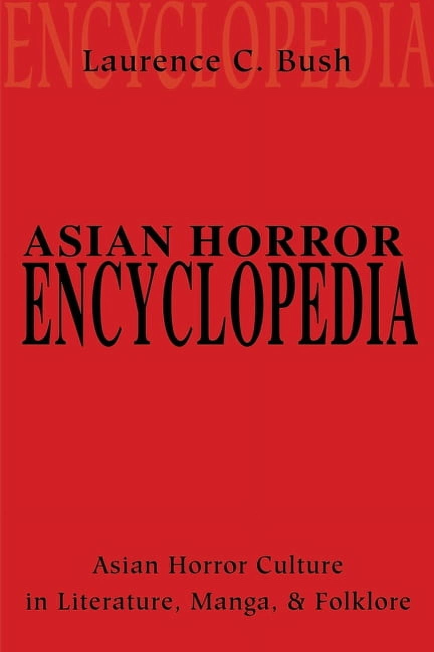 Asian Horror Encyclopedia: Asian Horror Culture in Literature, Manga ...