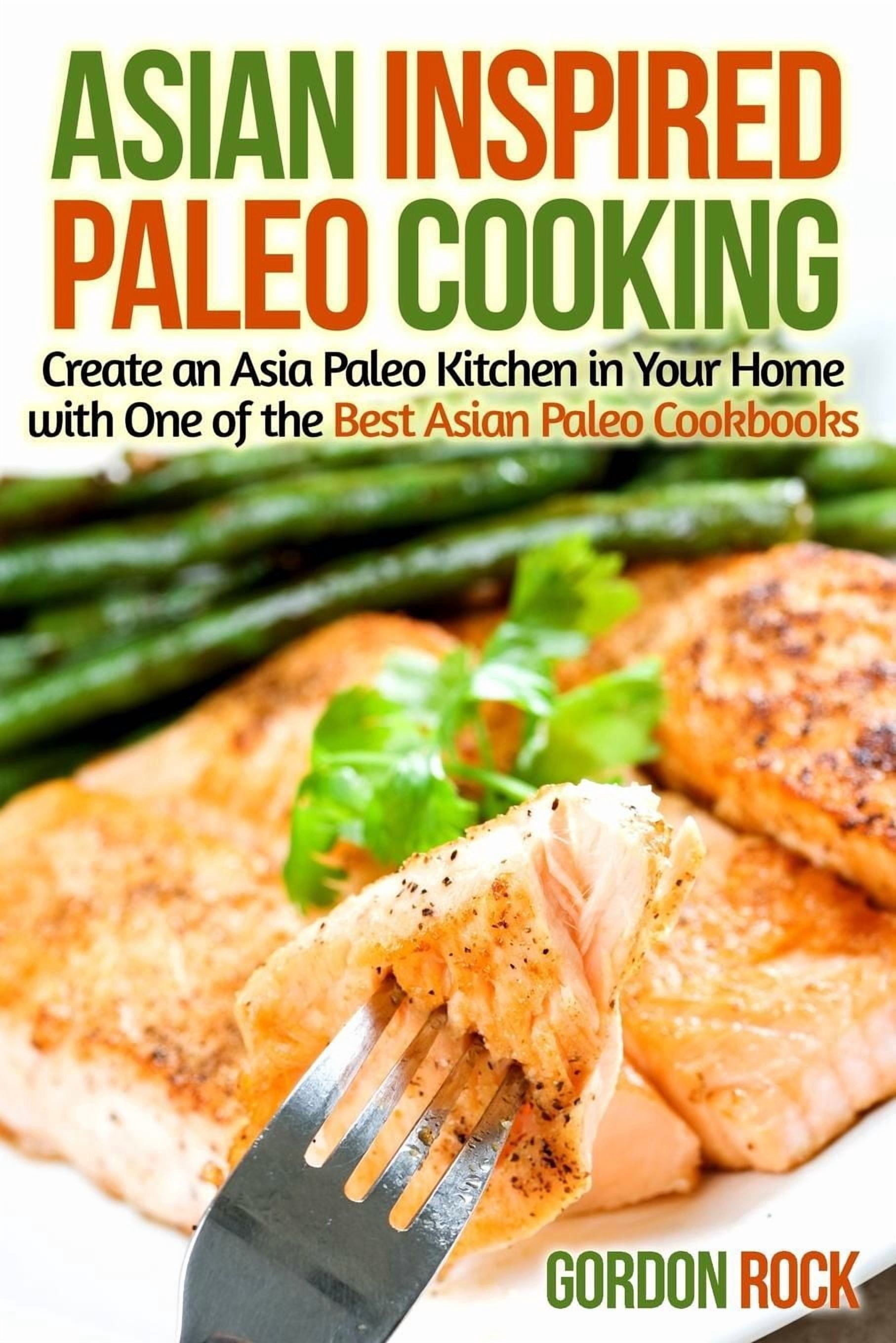 Asian Inspired Paleo Cooking: Create an Asia Paleo Kitchen in Your Home ...
