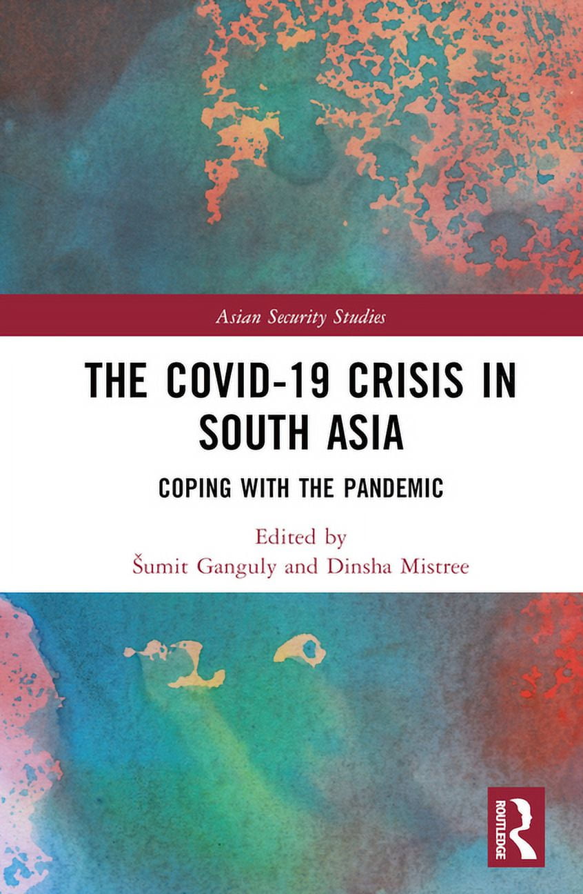 Asian Security Studies The Covid-19 Crisis in South Asia: Coping with ...