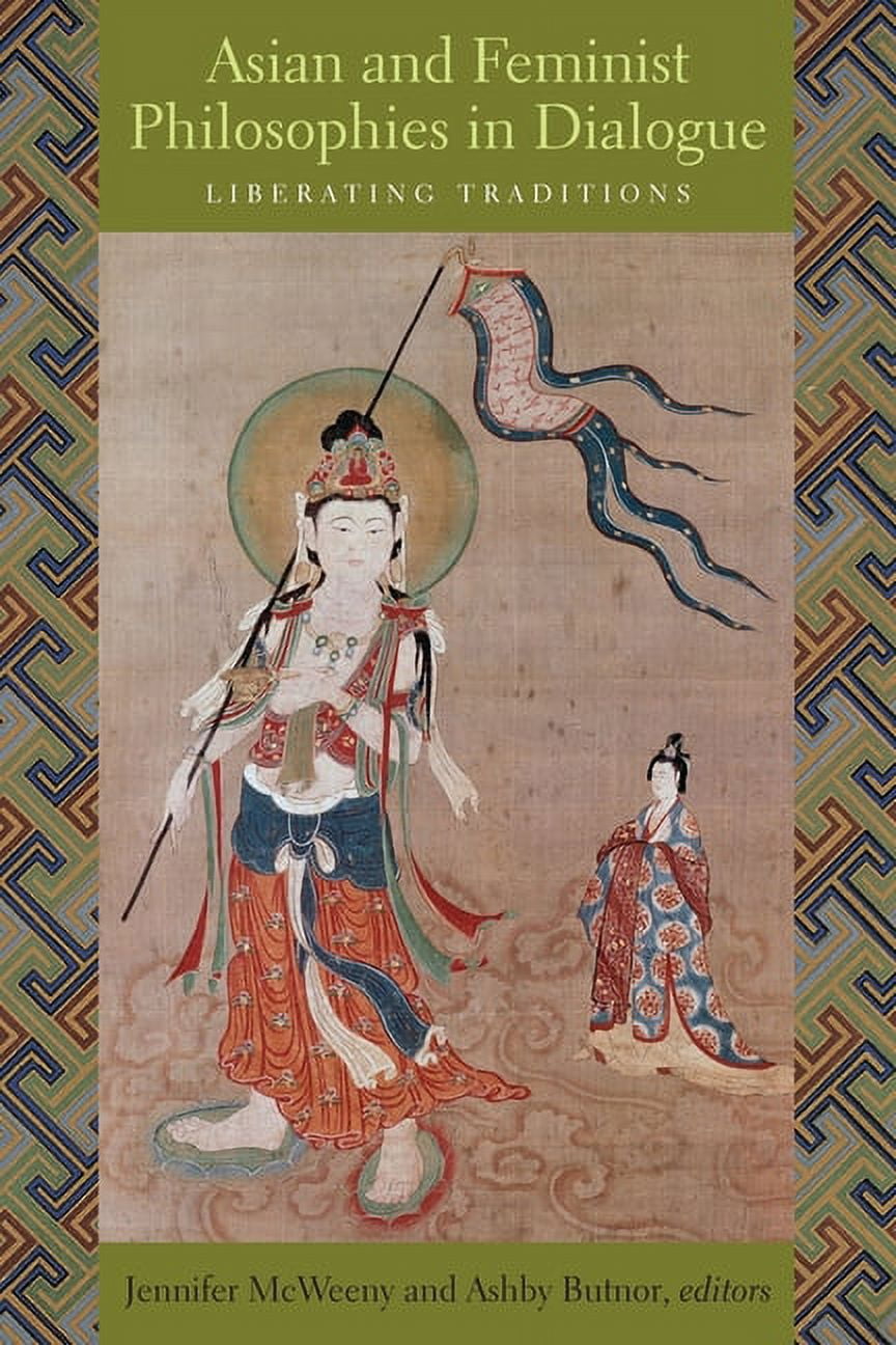 Asian and Feminist Philosophies in Dialogue: Liberating Traditions ...