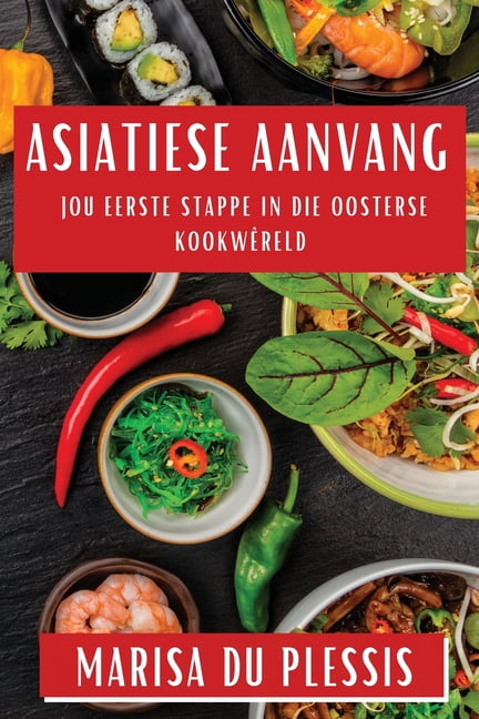 Asiatiese Aanvang: Jou Eerste Stappe in die Oosterse Kookw?reld ...