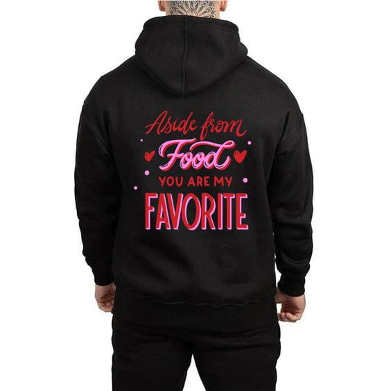 Asides from Food, You Are My Favorite Hoodie with a Fun and Playful ...