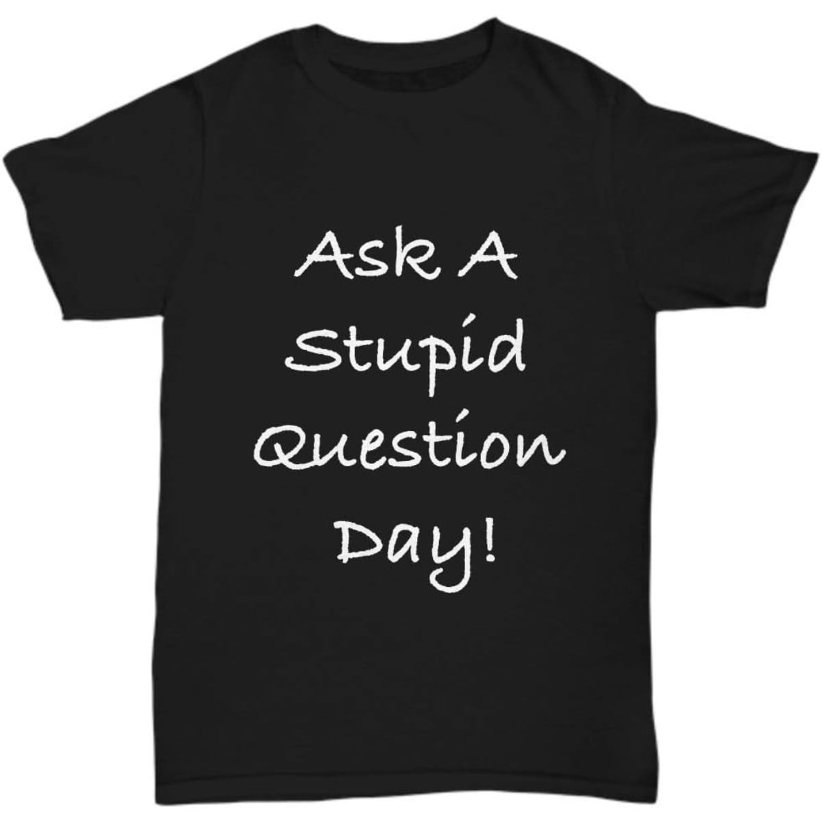 Ask A Stupid Question Day Novelty Funny Black t Shirt for Men Women ...