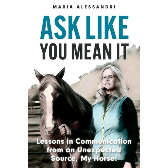 Ask Like You Mean It: Lessons in Communication from an Unexpected ...