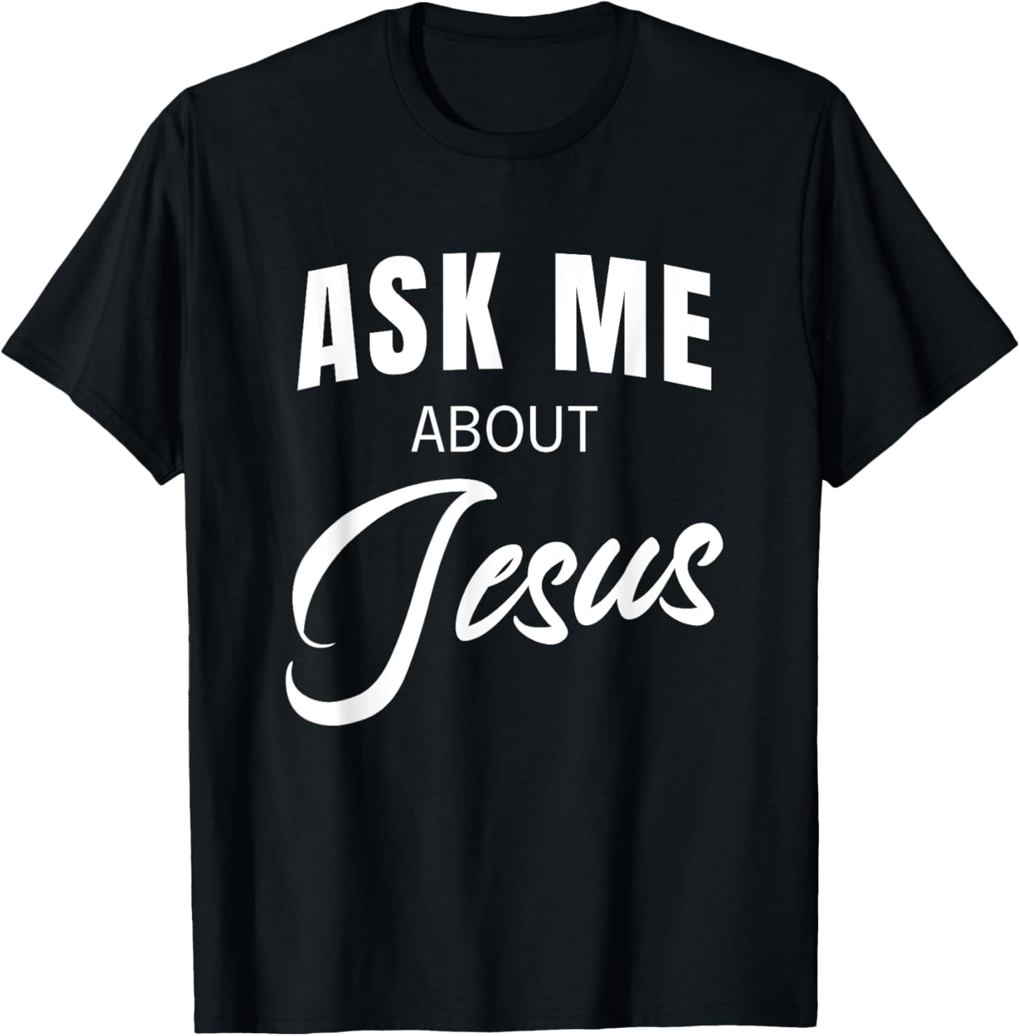 Ask Me About Jesus Christian Religious Faith Church Quote T-Shirt ...