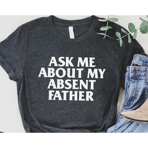 Ask Me About My Absent Father Tshirt, Father's Day Husband, Dad Vibes ...