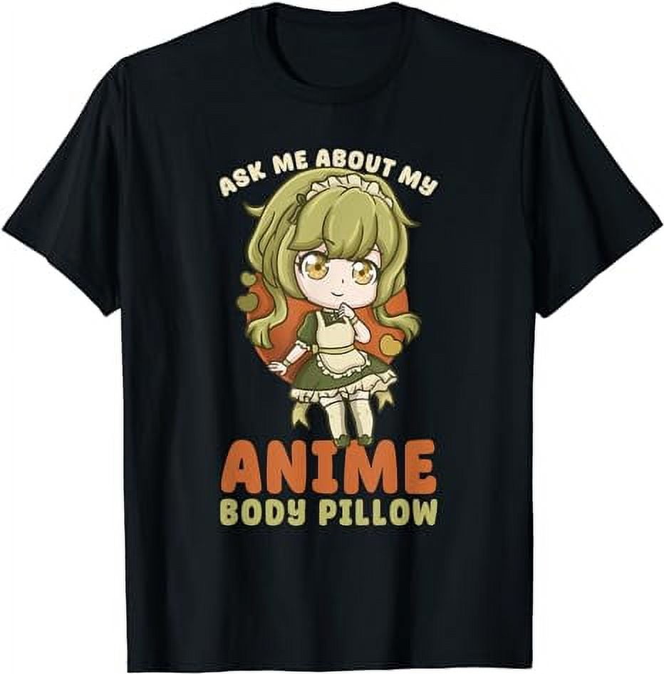 Ask Me About My Anime Body Pillow I Chibi Kawaii Cosplay T-Shirt ...