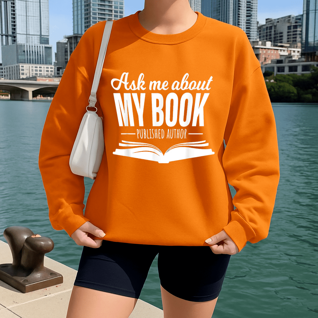 Ask Me About My Book Funny Published Author Sweatshirt, for Men & Women ...