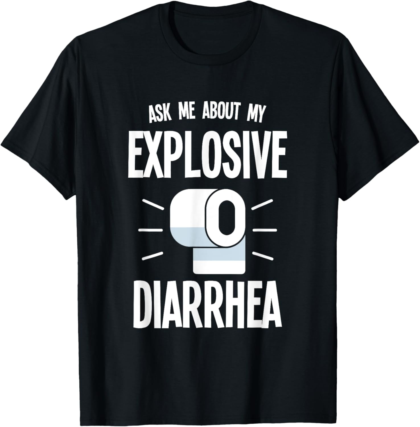 Ask Me About My Explosive Diarrhea, Diarrhea Jokes, Diarrhea T-Shirt ...
