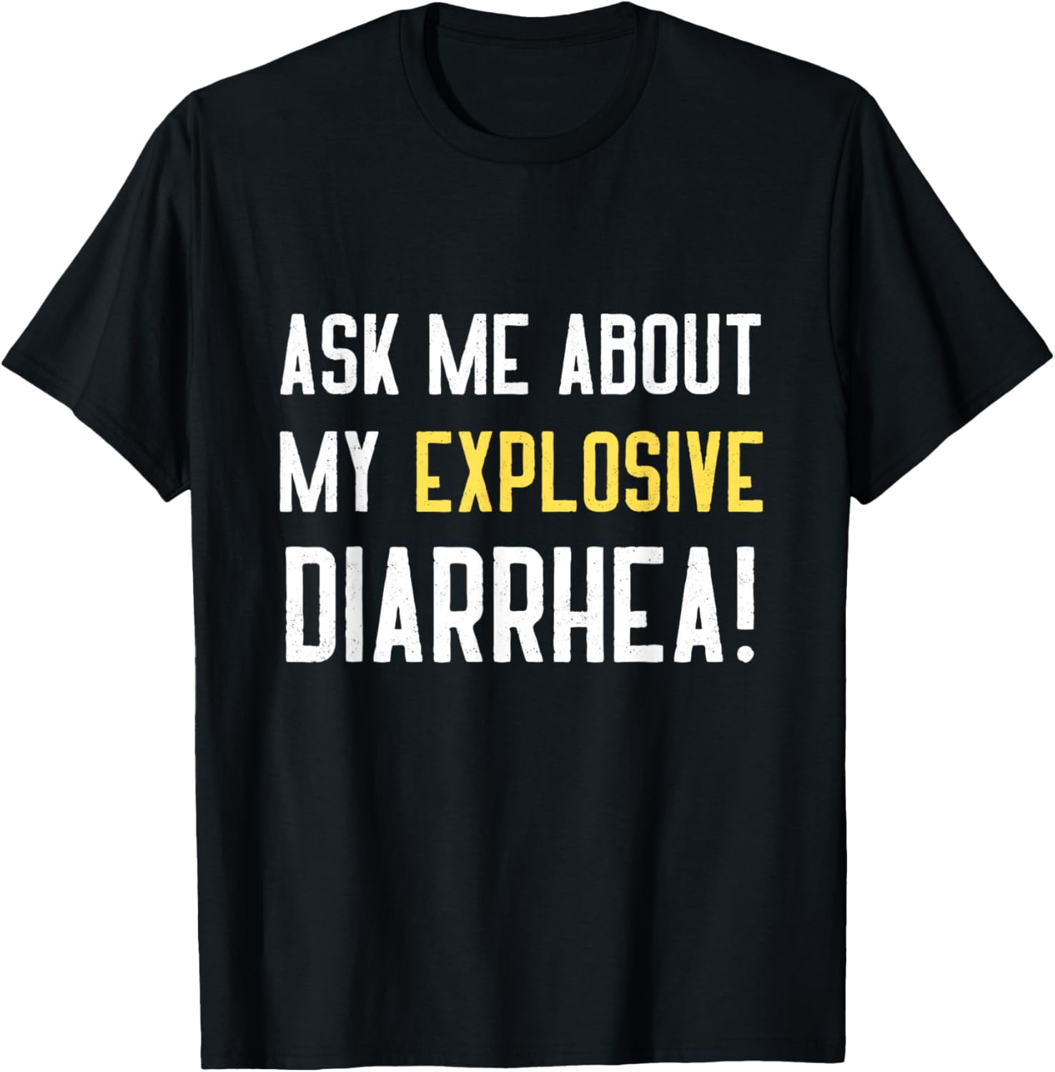 Ask Me About My Explosive Diarrhea Funny Poop Gift T-Shirt - Walmart.com