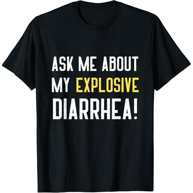 Ask Me About My Explosive Diarrhea Funny Poop Gift T-Shirt - Walmart.com