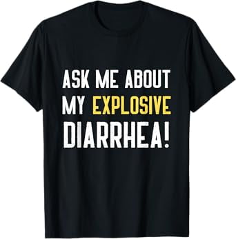 Ask Me About My Explosive Diarrhea Funny Poop Gift T-Shirt - Walmart.com