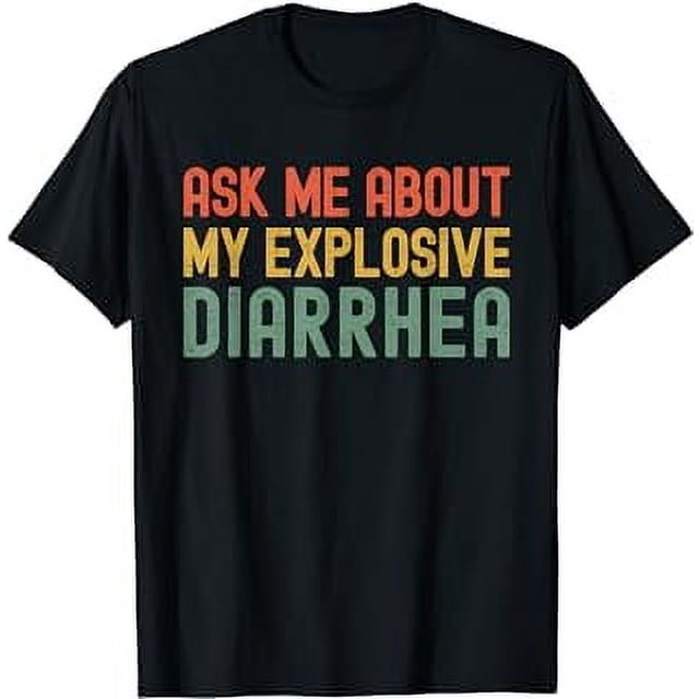 Ask Me About My Explosive Diarrhea Funny Poop Humor Saying T-Shirt ...