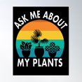 Ask Me About My Plants Ask Me About Ask Me About My Plants Poster Wall ...