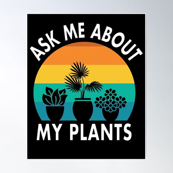 Ask Me About My Plants Ask Me About Ask Me About My Plants Poster Wall ...