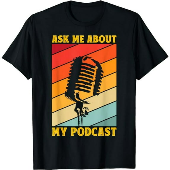 Ask Me About My Podcast For Podcast Lover - Funny Podcaster T-Shirt ...