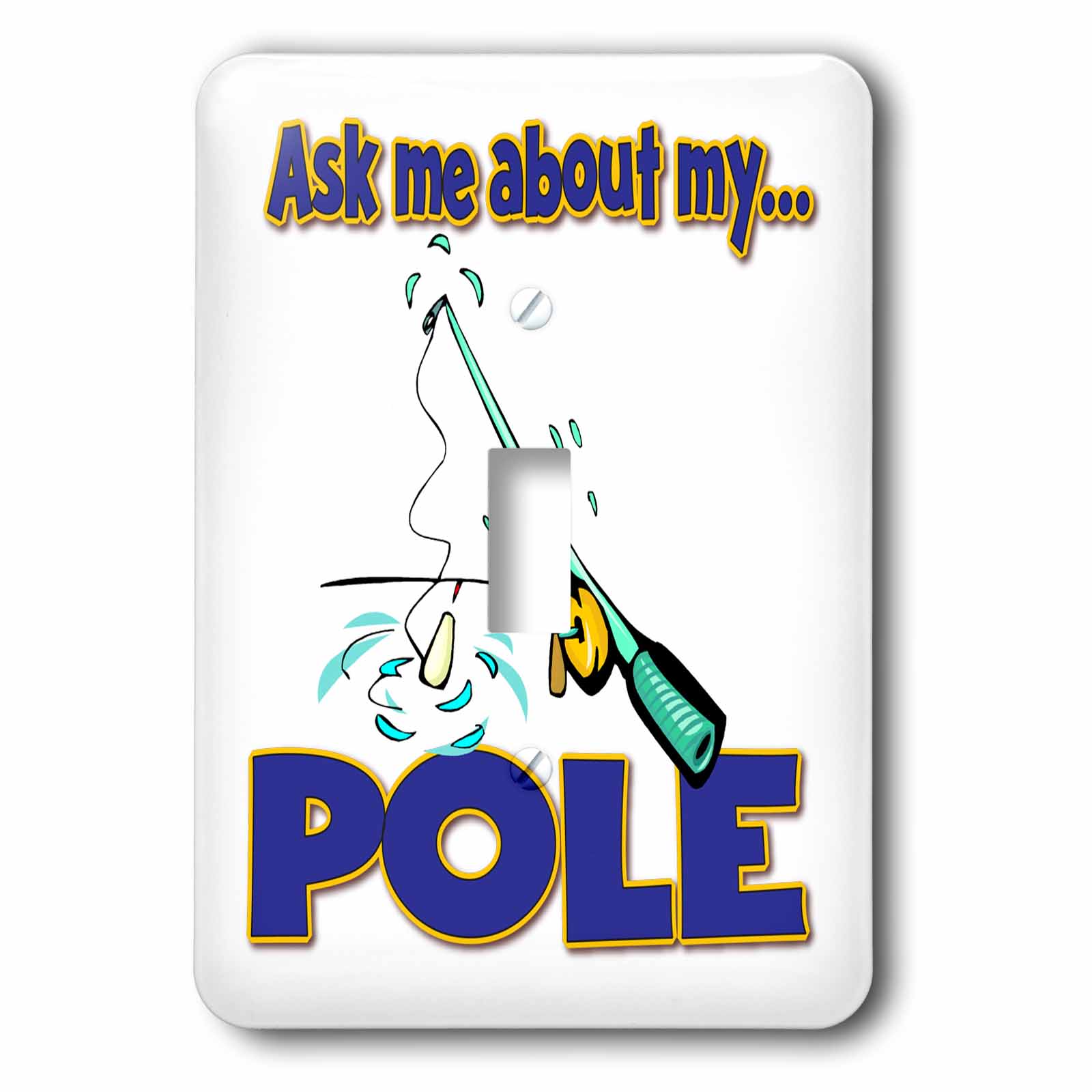 Ask Me About My Pole Funny Fishing Humor single toggle switch lsp ...