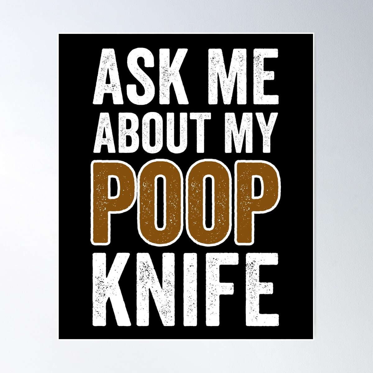 Ask Me About My Poop Knife Poster Wall Art, Modern Wall Decor For ...