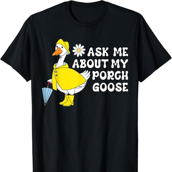 Ask Me About My Porch Goose Funny Lawn Silly Goose Humor T-Shirt ...