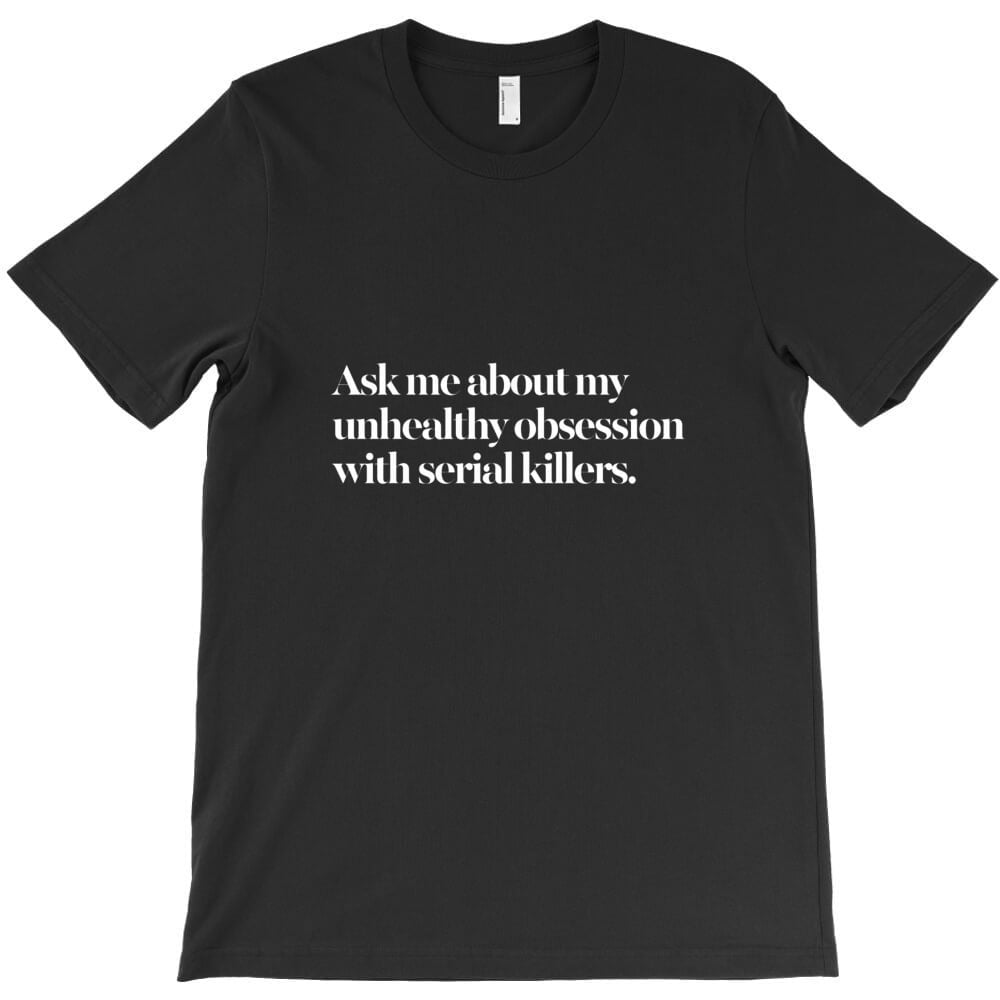 Ask Me About My Unhealthy Obsession With Serial Killers Themed Gift ...