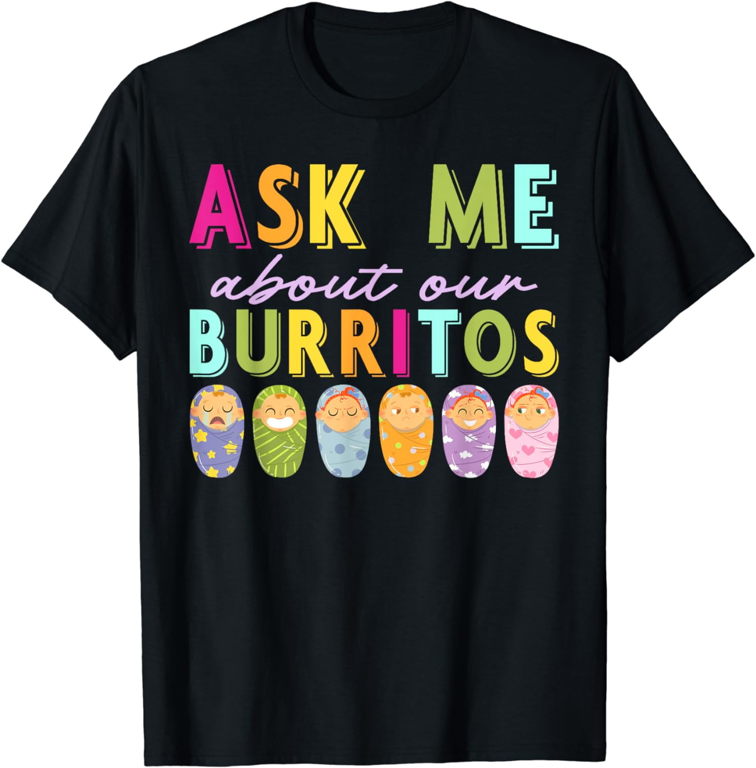 Ask Me About Our Burritos NICU Nurse Taco Burrito T-Shirt - Walmart.com