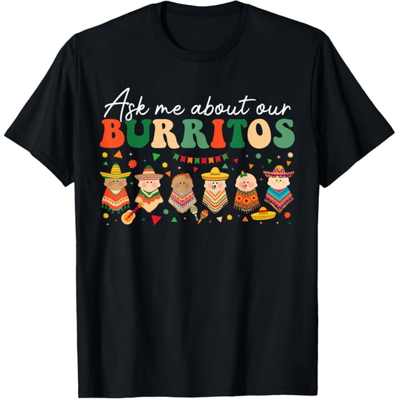 Ask Me About Our Burritos Nicu L&D Mother Baby Cinco De Mayo T-Shirt ...