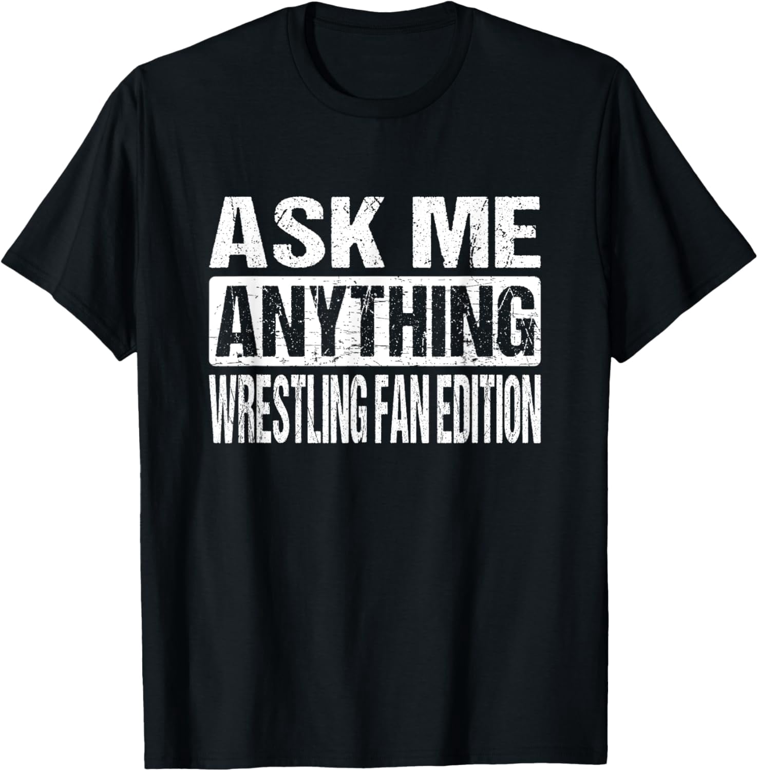 Ask Me Anything Wrestling Fan Edition T-Shirt men and women can wear ...