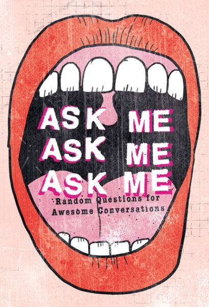 Ask Me, Ask Me, Ask Me: Random Questions for Awesome Conversations ...