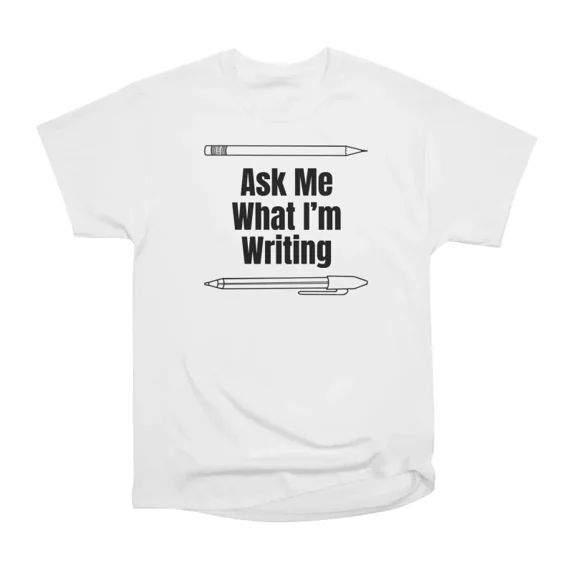Ask Me What Im Writing Block Lettering Black Text T-Shirt Tee Gift For ...