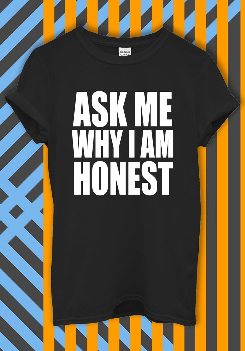 Ask Me Why I Am Honest T Shirt Hoodie Sweatshirt Baseball Kids Men ...