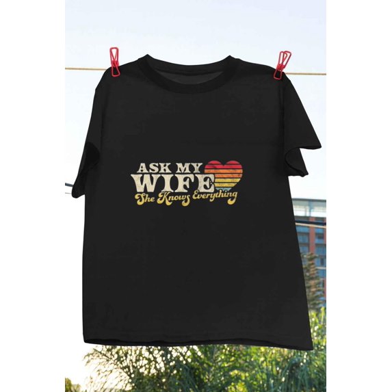 Ask My Wife She Knows Everything Funny Retro Vintage Humor Quote Unisex ...