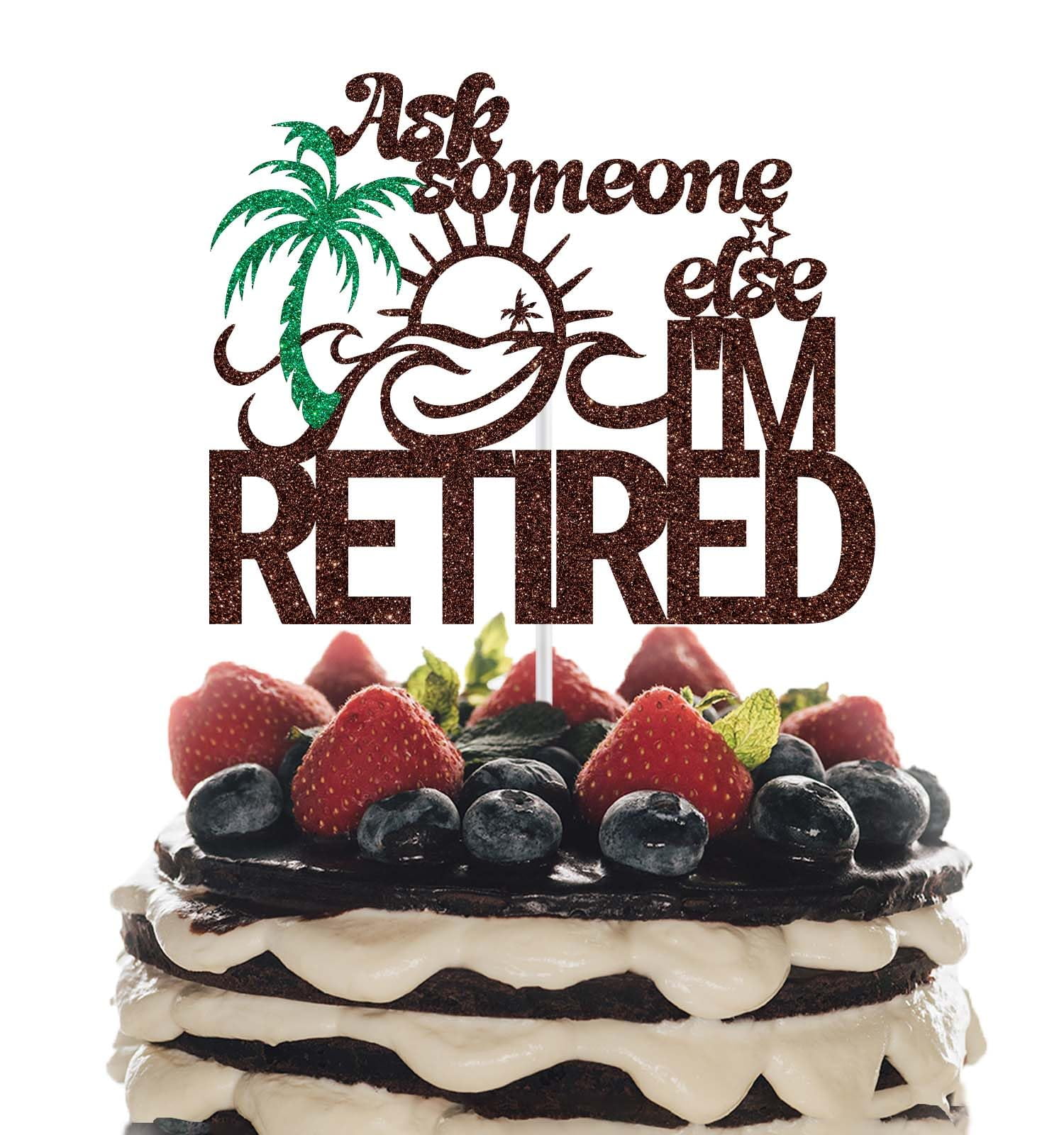 Ask Someone Else I’m Retired Cake RST1 Topper, Funny Retiring ...