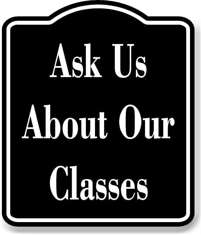 Ask Us About Our Classes BLACK Aluminum Composite Sign, 15"x18 ...