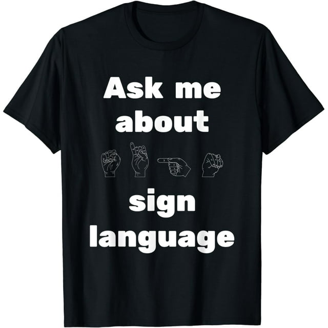 Ask me about Sign Language Deaf Pride ASL CODAs Deaf Mute T-Shirt ...