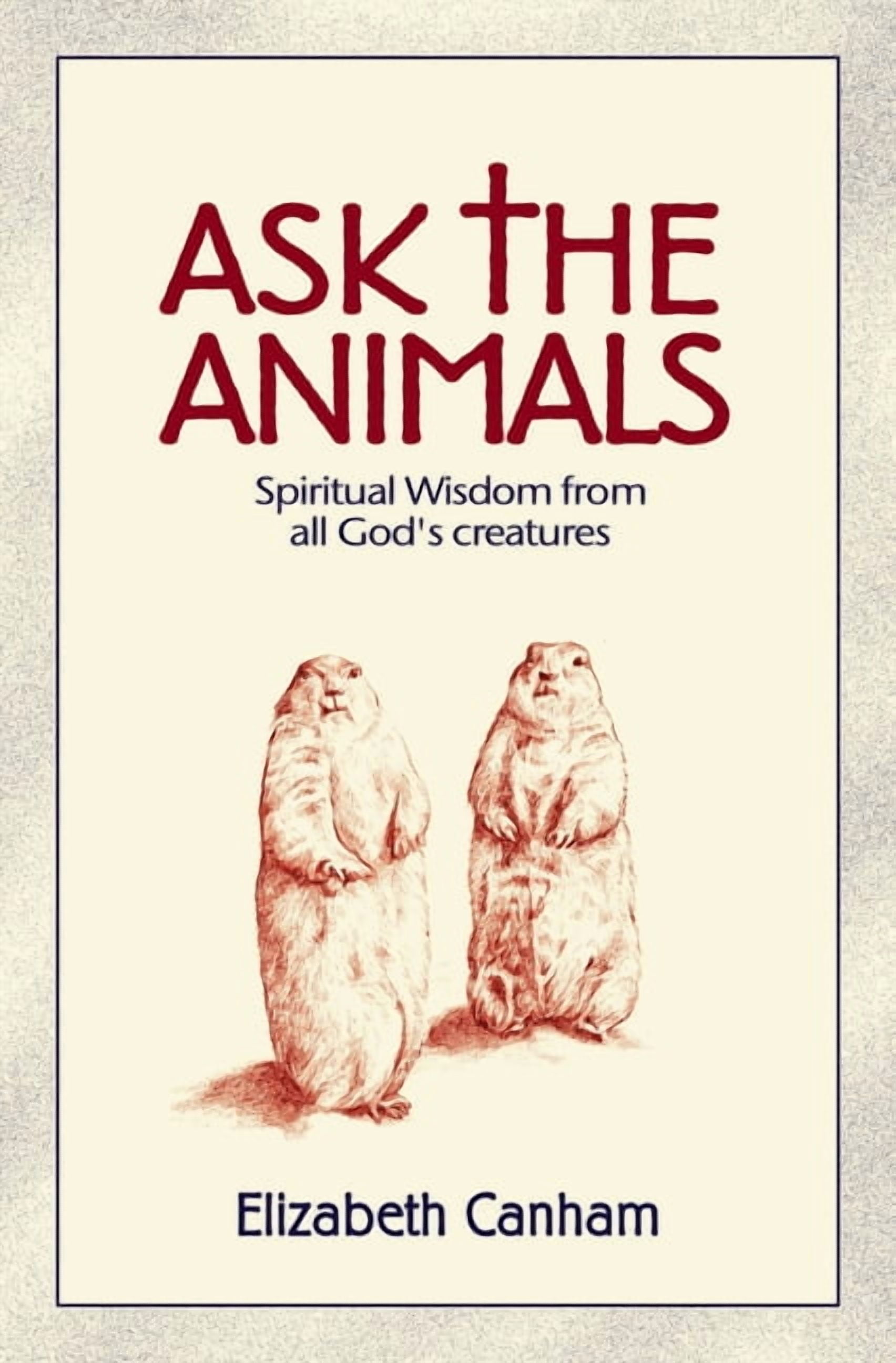 Ask the Animals: Spiritual Wisdom from All God's Creatures, (Paperback ...