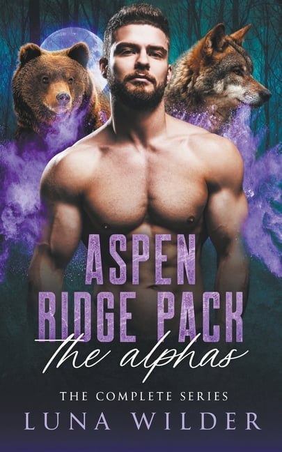 Aspen Ridge Pack: The Alphas Aspen Ridge Pack: The Alphas, Book 5 ...