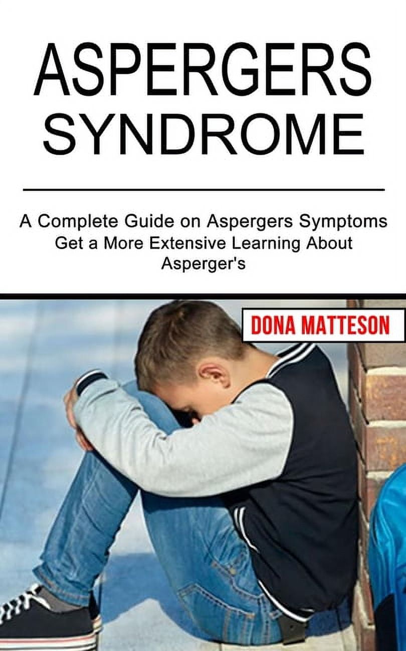 Aspergers Syndrome: Get a More Extensive Learning About Asperger's (A ...