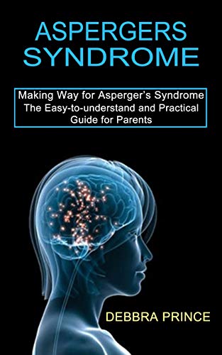 Pre-Owned Aspergers Syndrome: The Easy-to-understand and Practical Guide for Parents (Making Way ...