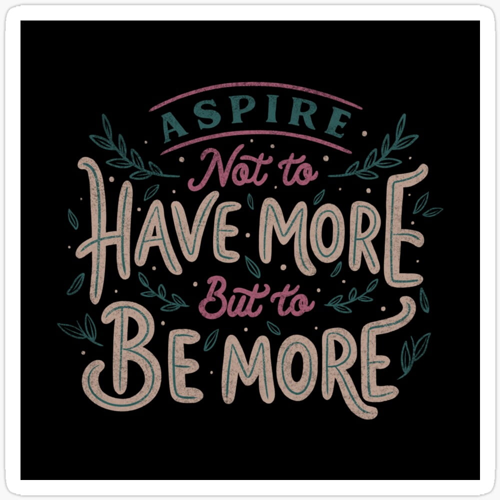 Aspire Not To Have More But To Be More Sticker Phone Decal Water Bottle ...