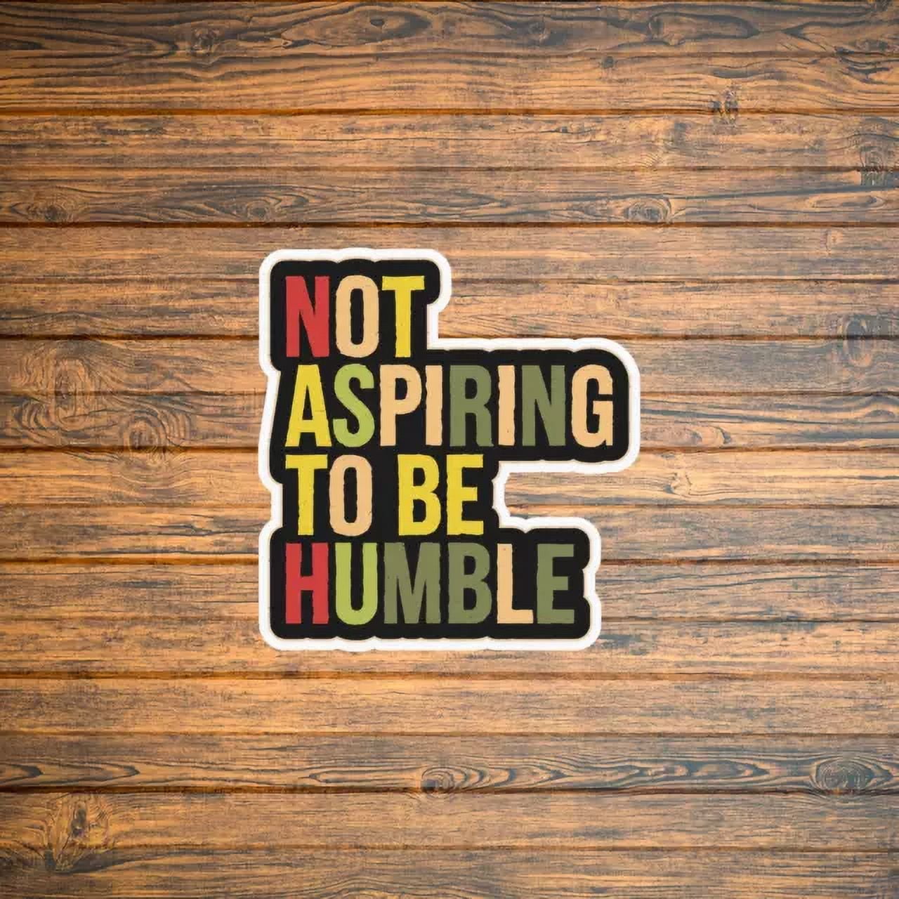 Not Aspiring To Be Humble Motivational Sticker - Embrace Confidence ...