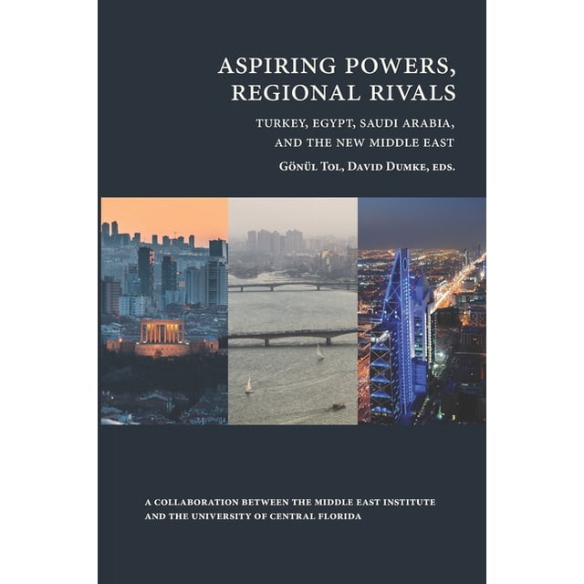Aspiring Powers, Regional Rivals: Turkey, Egypt, Saudi Arabia, and the ...