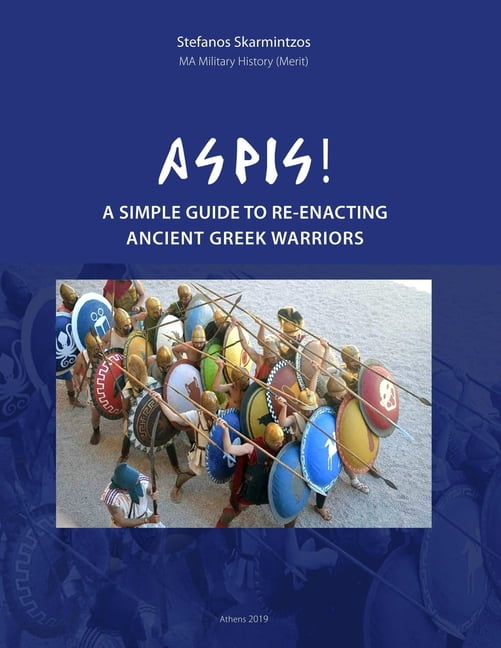 Aspis! A Simple Guide to Re-enacting Ancient Greek Warriors, (Paperback ...