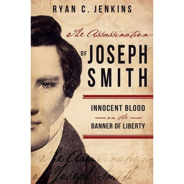 The Assassination of Joseph Smith: Innocent Blood on the Banner of ...