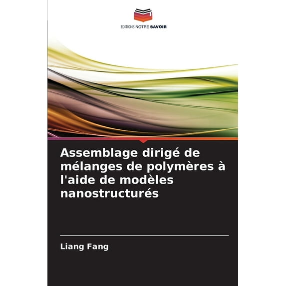Assemblage dirigÃ© de mÃ©langes de polymÃ¨res Ã l'aide de modÃ¨les nanostructurÃ©s, (Paperback ...